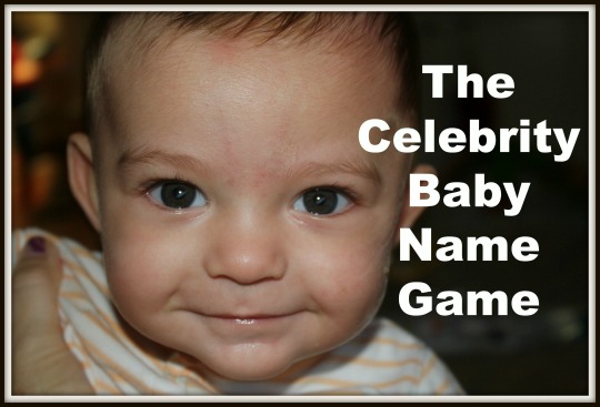The Celebrity Baby Name Game By Toulouse Tonic BonBon Break